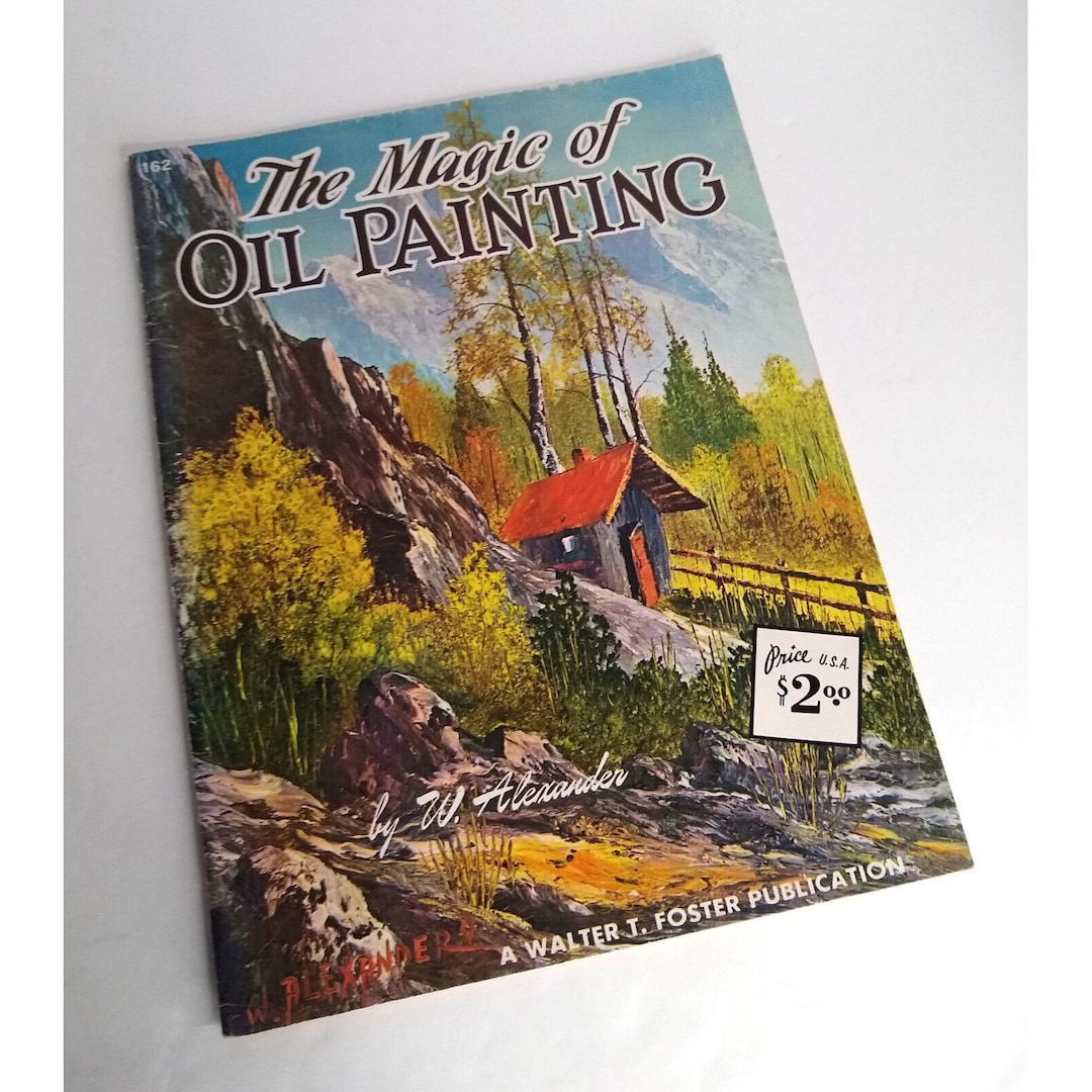Vintage Walter T Foster Art Book the Magic of Oil Painting by W ...