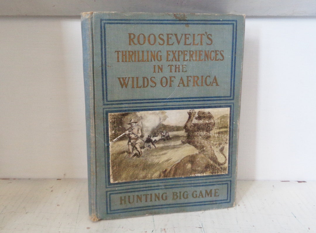 1909 JT Moss HC Book Roosevelt's Hunting Big Game, Our Country in ...