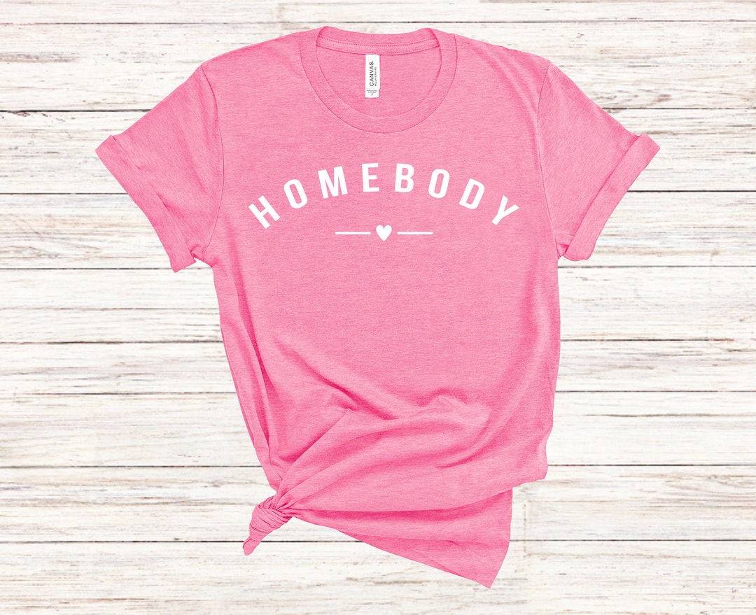 Homebody Shirt, Homebody, Gift for Introverts, Homebody Tee, Gift for ...