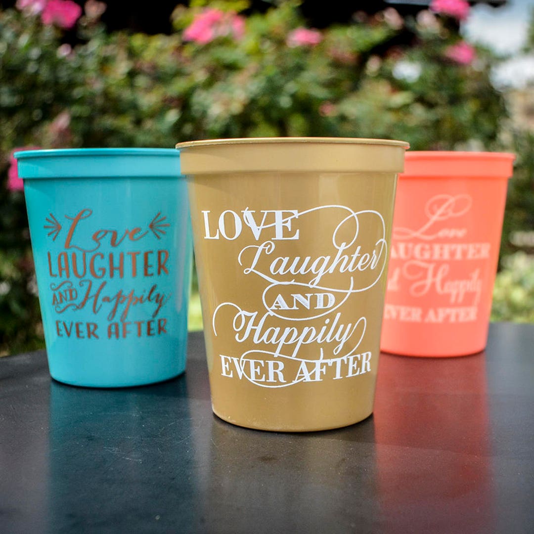 Love Laughter Happily Ever After Cups, Custom Plastic Cups ...