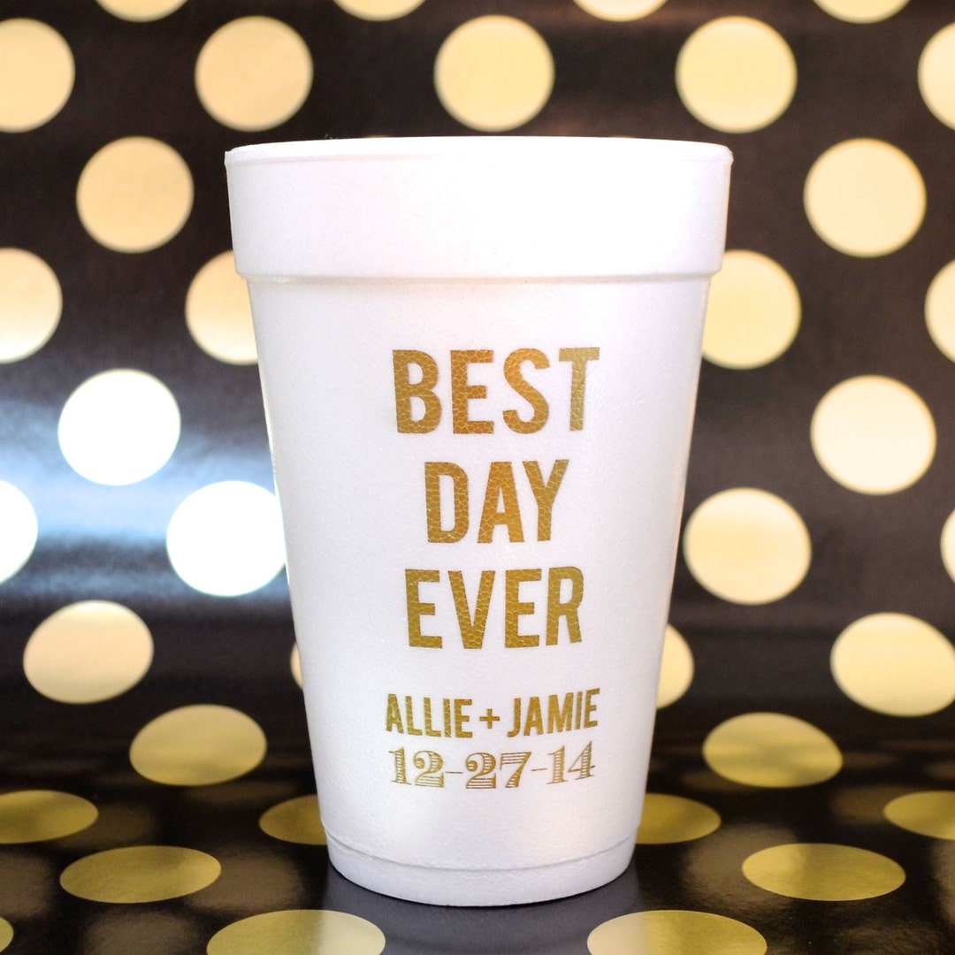 Best Day Ever Personalized Styrofoam Cups, Customizable Foam Wedding ...