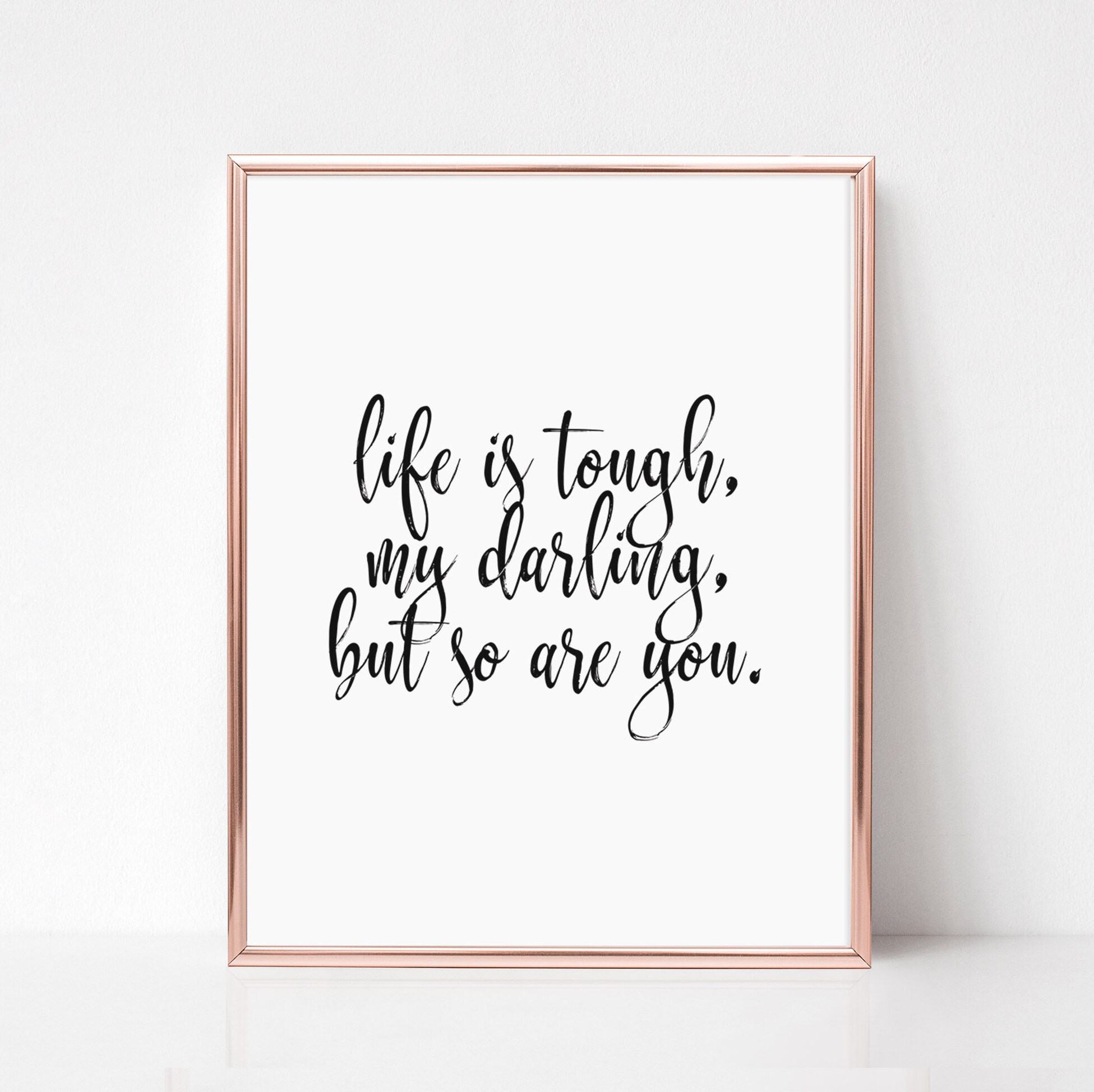 Cool Life Is Tough My Darling But So Are You Gallery