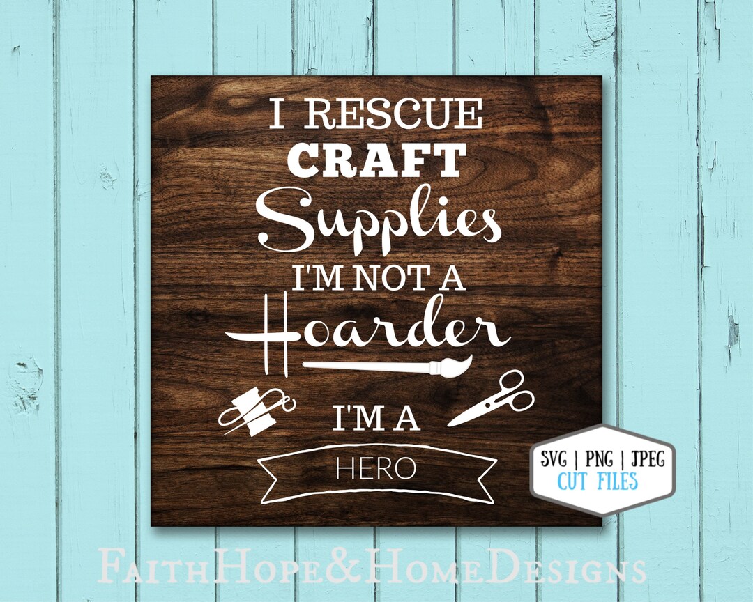 I Rescue Craft Supplies I'm Not a Hoarder I'm a Hero Craft Room Quote ...