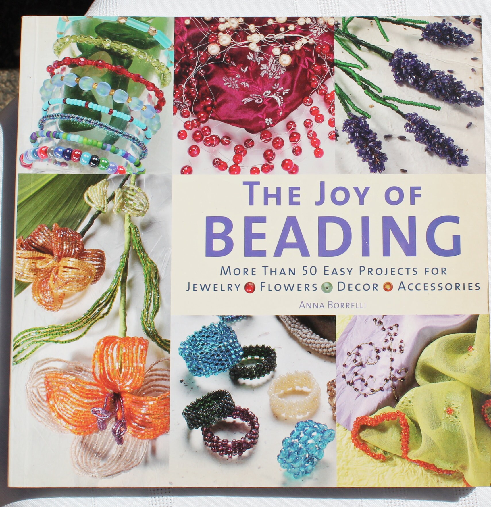The Joy of Beading (more Than 50 Easy Projects for Jewelry, Flowers ...