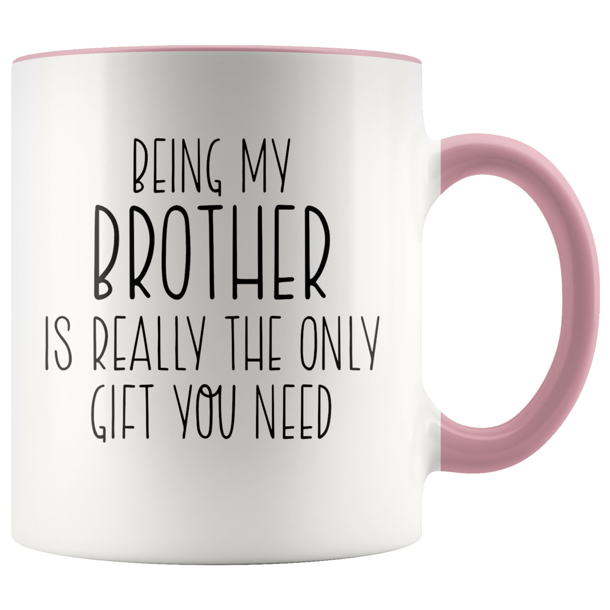 Being My Brother is Really the Only Gift You Need / Funny Brother Mug ...