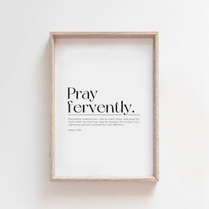 Pray Fervently James 5:16 Downloadable Wall Art, Christians Wall Art ...