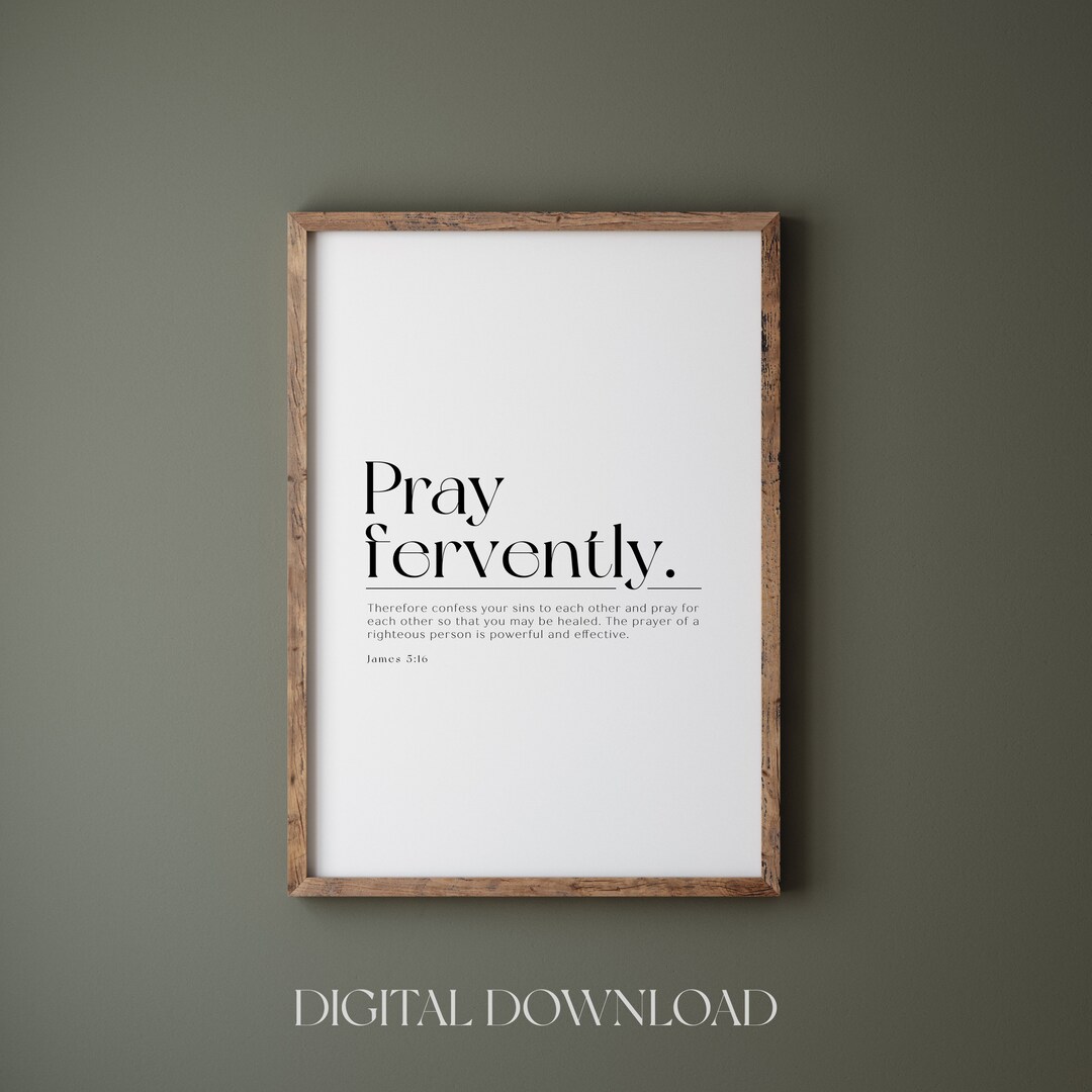 Pray Fervently James 5:16 Downloadable Wall Art, Christians Wall Art ...