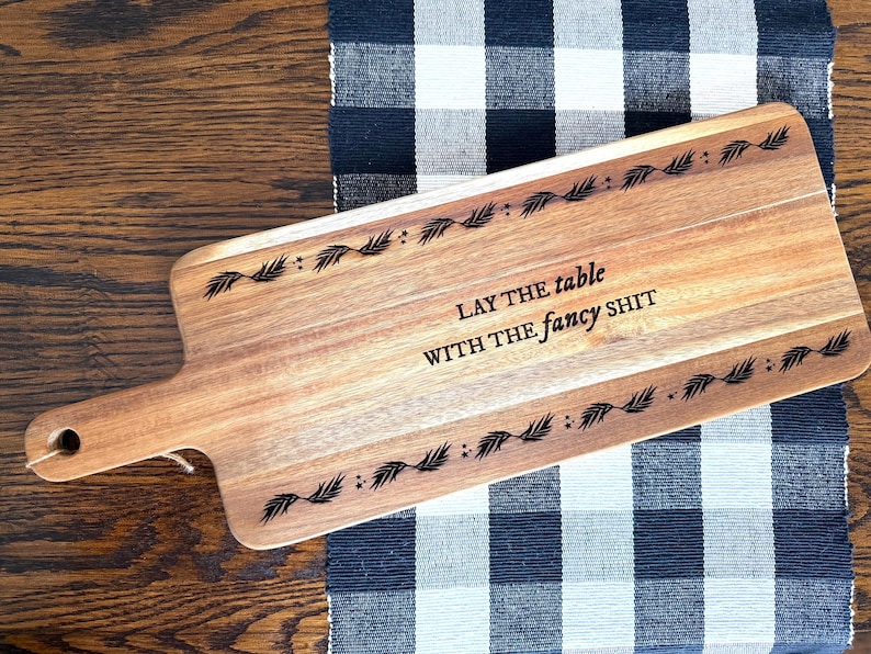 Laser Engraved Lay the Table With the Fancy Shit Charcuterie Cutting ...