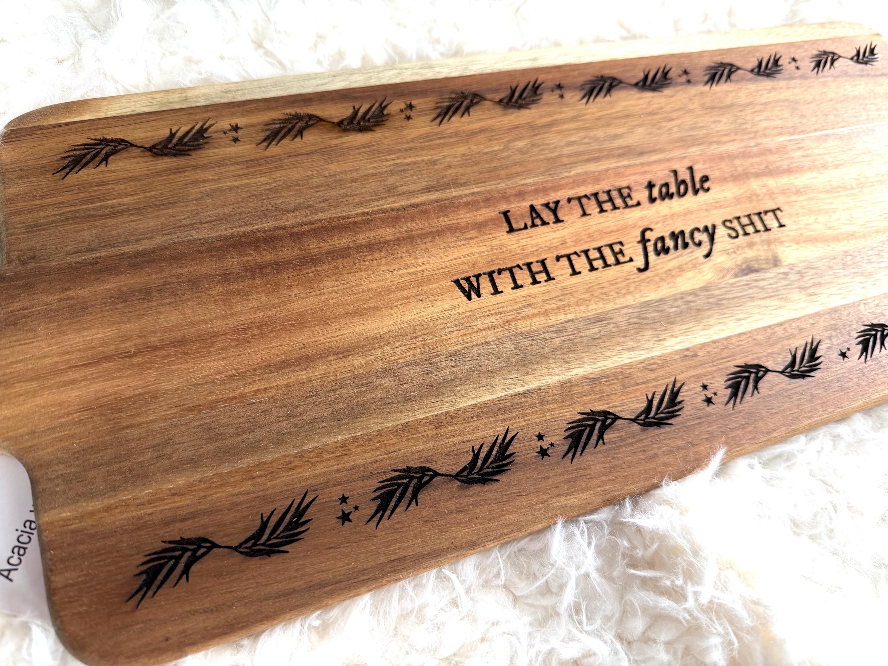 Laser Engraved Lay the Table With the Fancy Shit Charcuterie Cutting ...