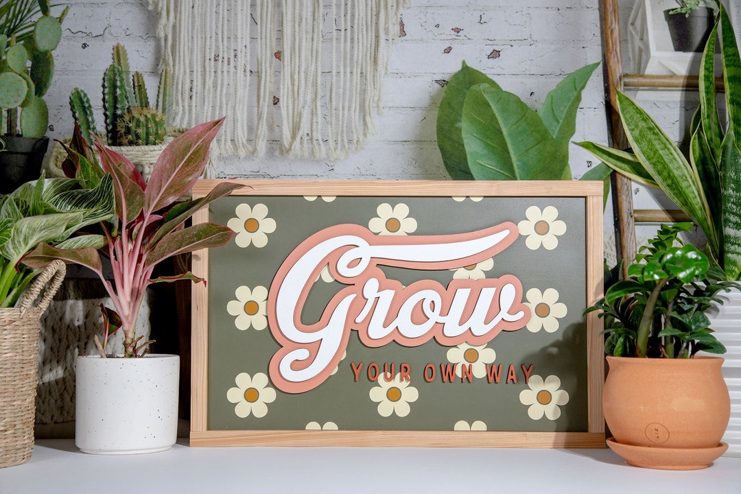 Grow Your Own Way Daisy Sign | Floral Design | Inspirational Quote ...