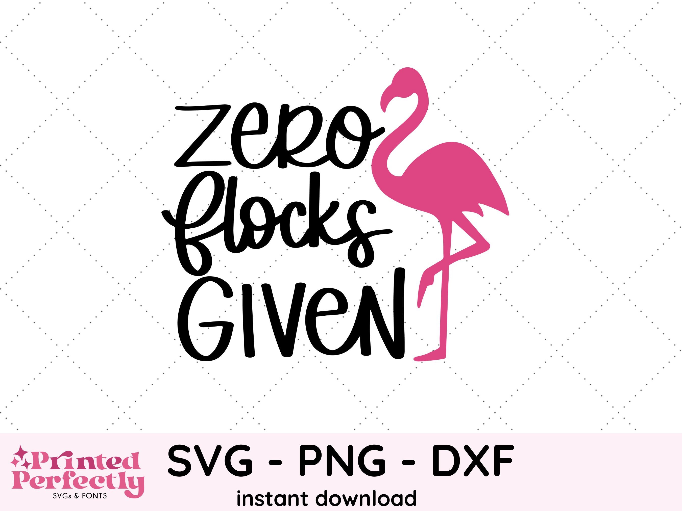 Flamingo SVG, Zero Flocks Given SVG, Flamingo Cut File, Bird Cut File ...