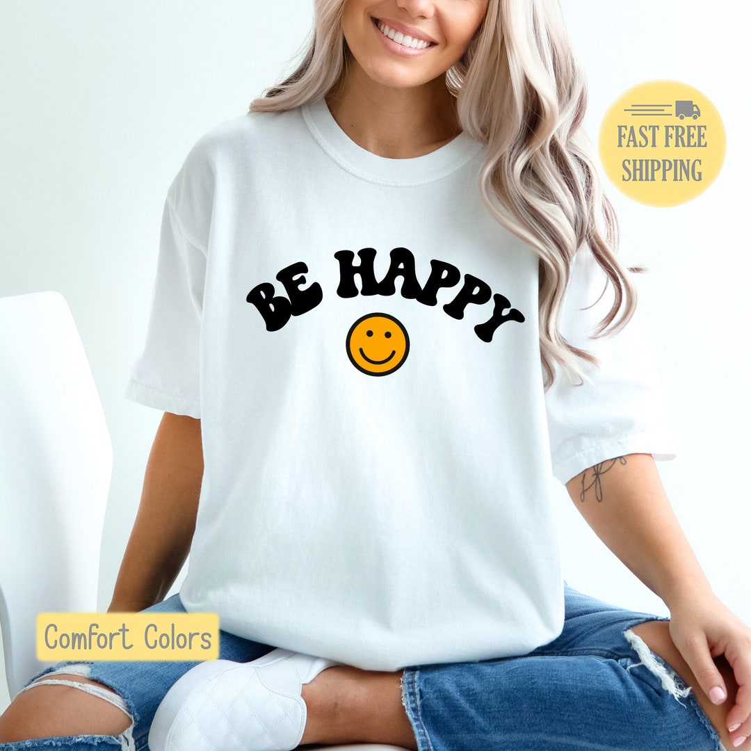 Be Happy Shirt, Be Happy Smiley Face Sweatshirt, Don't Worry Be Happy ...