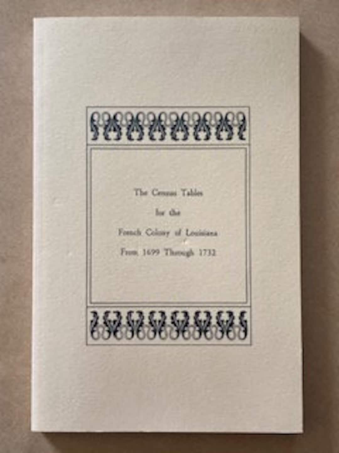 The Census Tables for the French Colony of Louisiana From 1699 Through ...