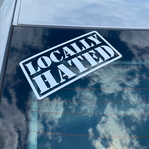 Locally Hated Sticker, Car Window, Bumper Vinyl Decal Sticker. - Etsy