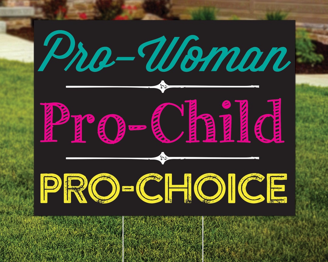 Pro Woman, Pro Child, Pro Choice Yard Sign, Pro Roe, Women's Rights ...