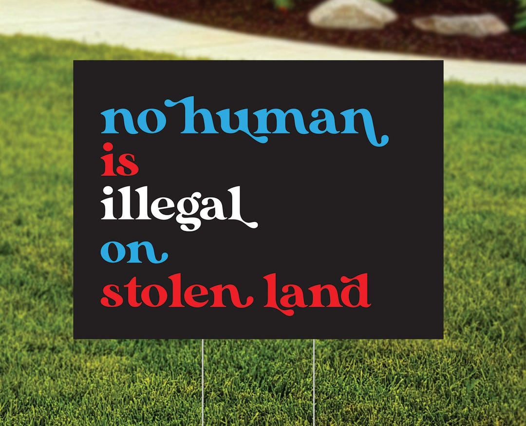 No Human is Illegal on Stolen Land Yard Sign, Resistance Lawn Sign ...