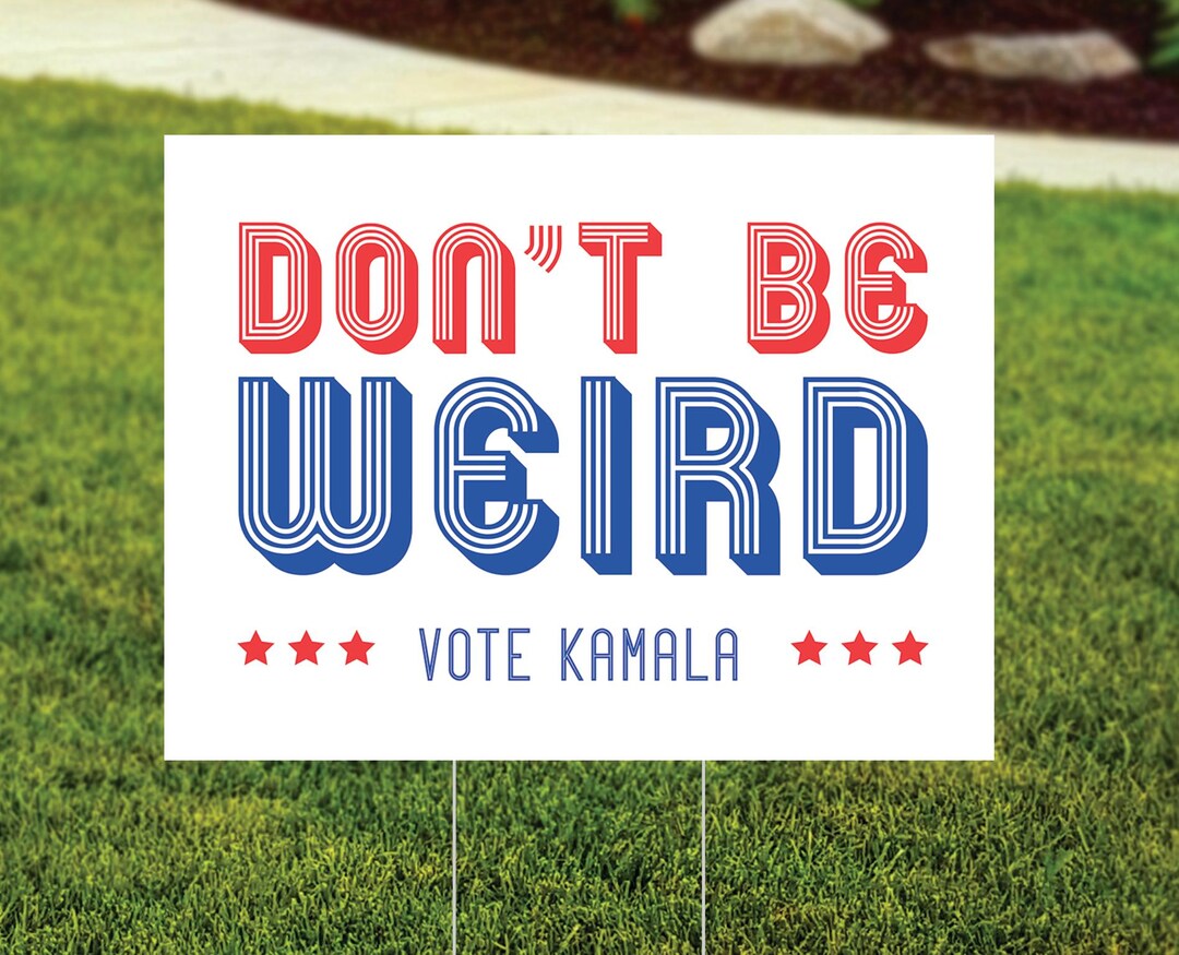 Don't Be Weird Yard Sign, Funny Kamala Yard Sign, Printed and Shipped ...