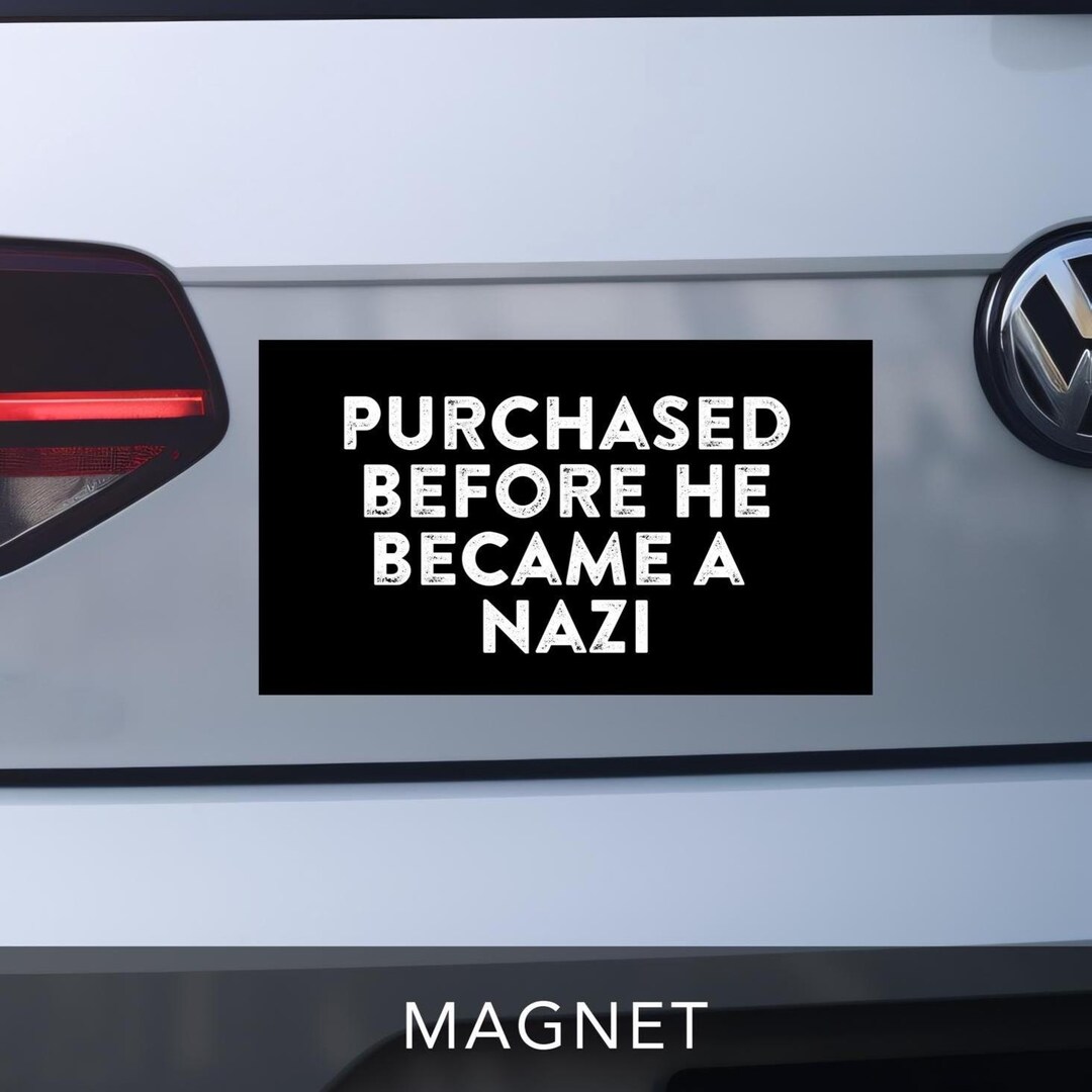 Purchased Before He Became a Nazi Bumper Magnet, Anti-elon Car Magnet ...