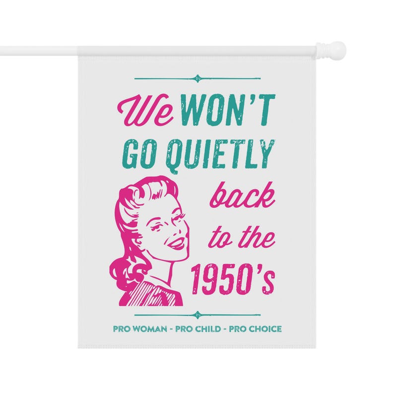 We Won't Go Quietly Back Flag, Pro Roe, Women's Rights Flag, 1950s ...
