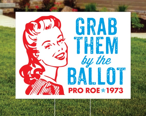 Grab Them by the Ballot Sign, Pro Roe, Women's Rights, 1973 ...