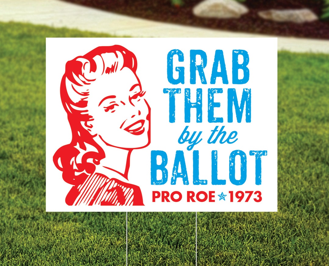 Grab Them by the Ballot Sign, Pro Roe, Women's Rights, 1973 ...