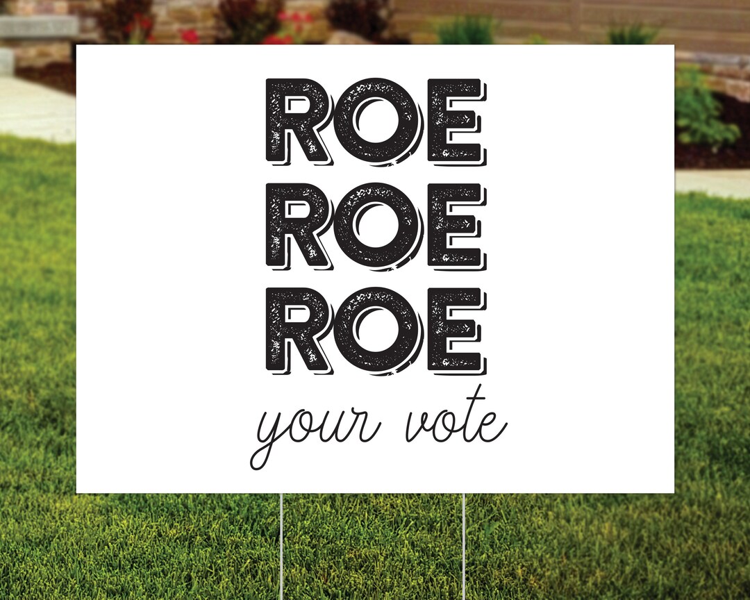 Roe Roe Roe Your Vote Yard Sign, November Election, Women's Rights ...