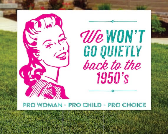 We Won't Go Quietly Back, Pro Roe, Women's Rights, 1950s, 1973 ...