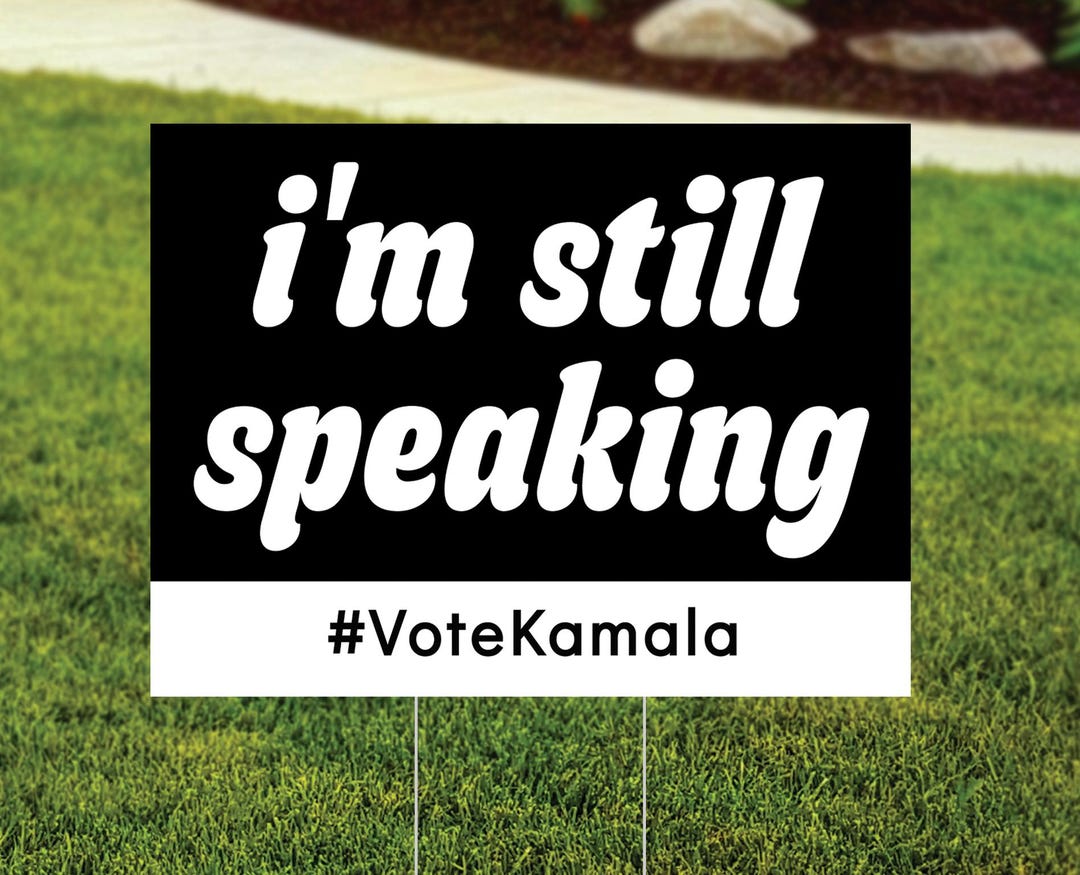 Kamala Harris Yard Sign I'm Still Speaking Sign Vote Kamala Sign ...