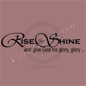 Rise and Shine and Give God His Glory, Glory - Vinyl Wall Art - Quote ...