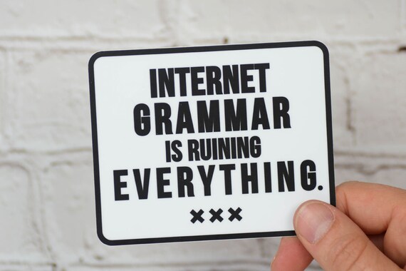 Internet grammar is ruining everything. Vinyl Sticker | Etsy