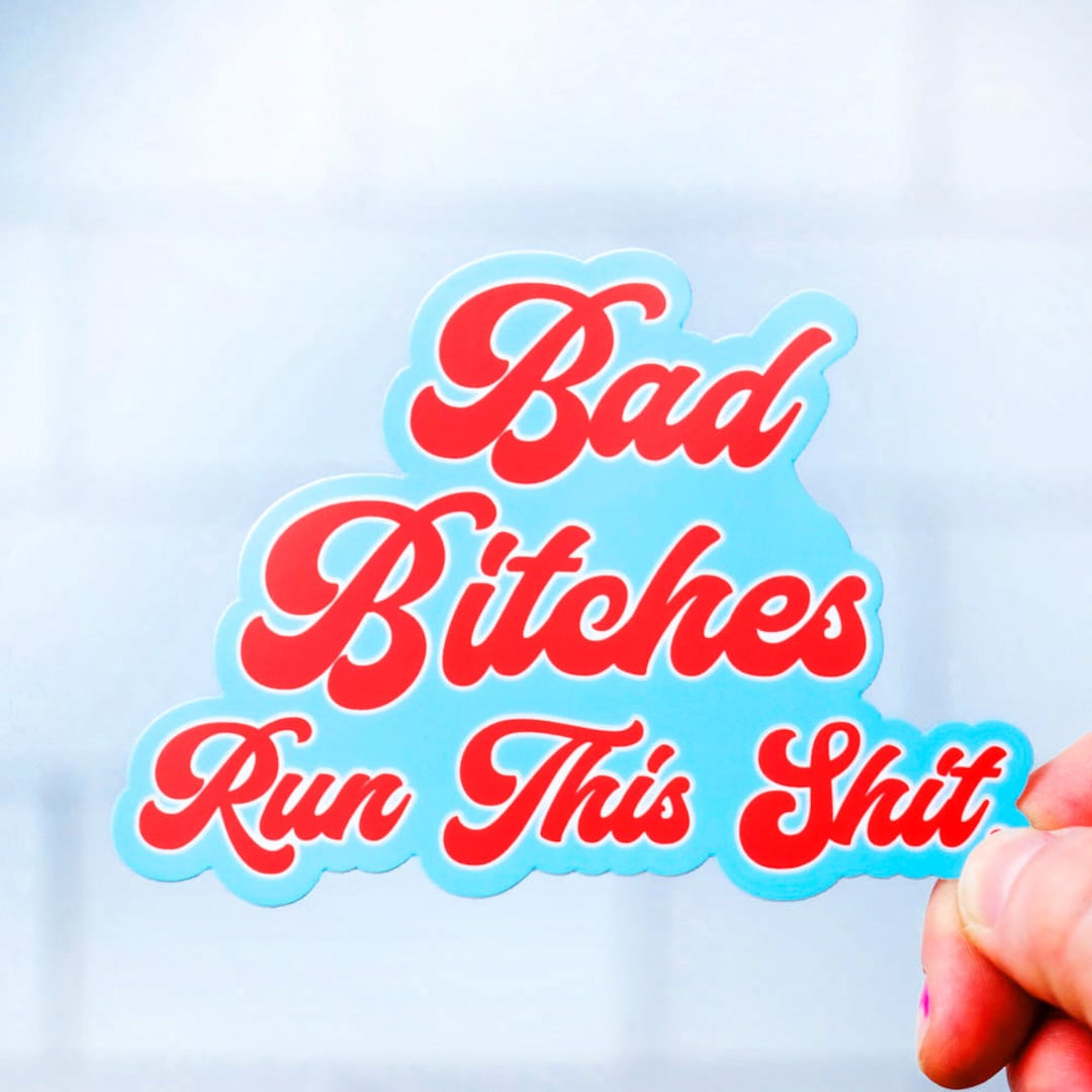 Bad Bitches Run This Shit... Vinyl Sticker. - Etsy