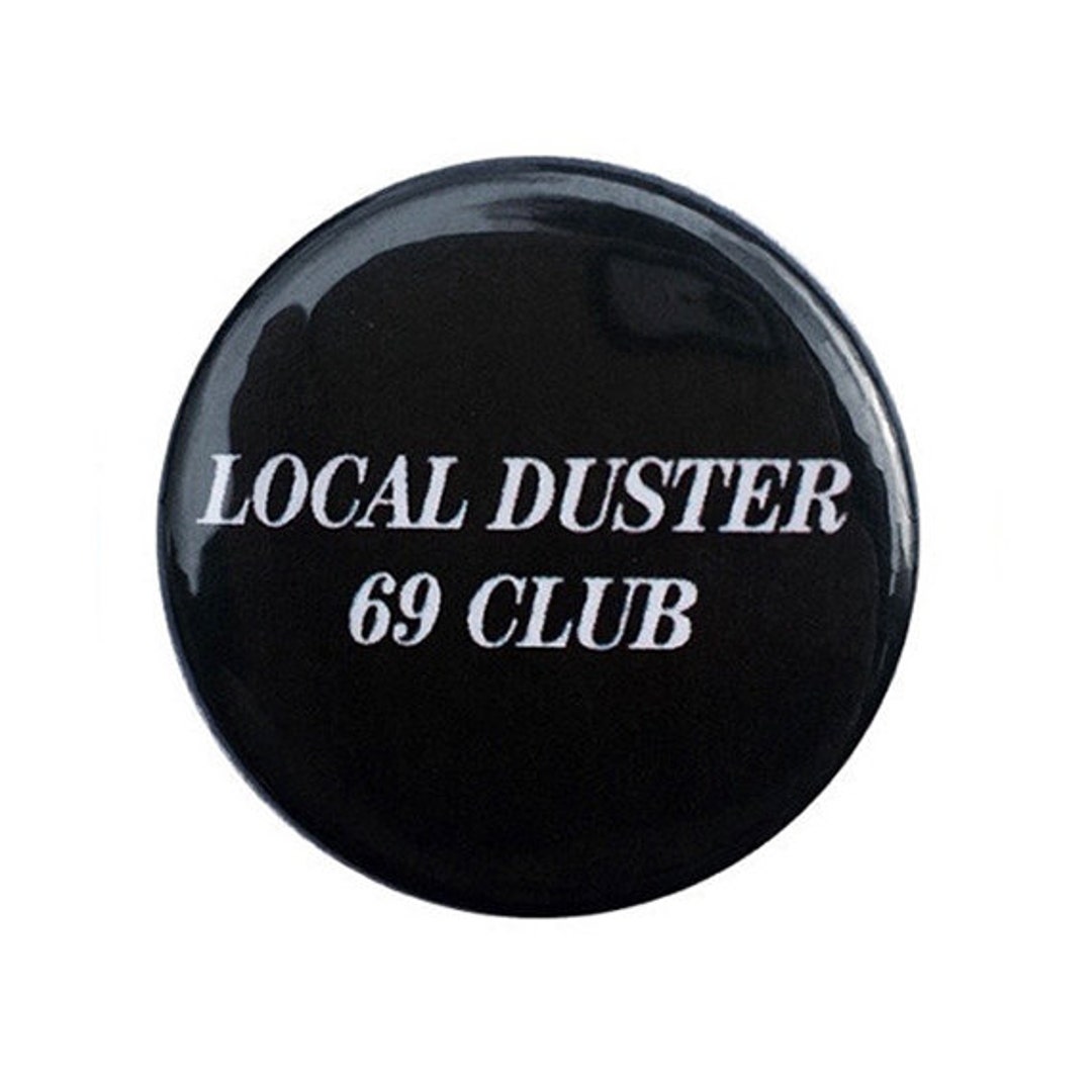 Local Duster 69 Club Pin — Vintage Smut Sleaze Sex Drugs Rock And Roll