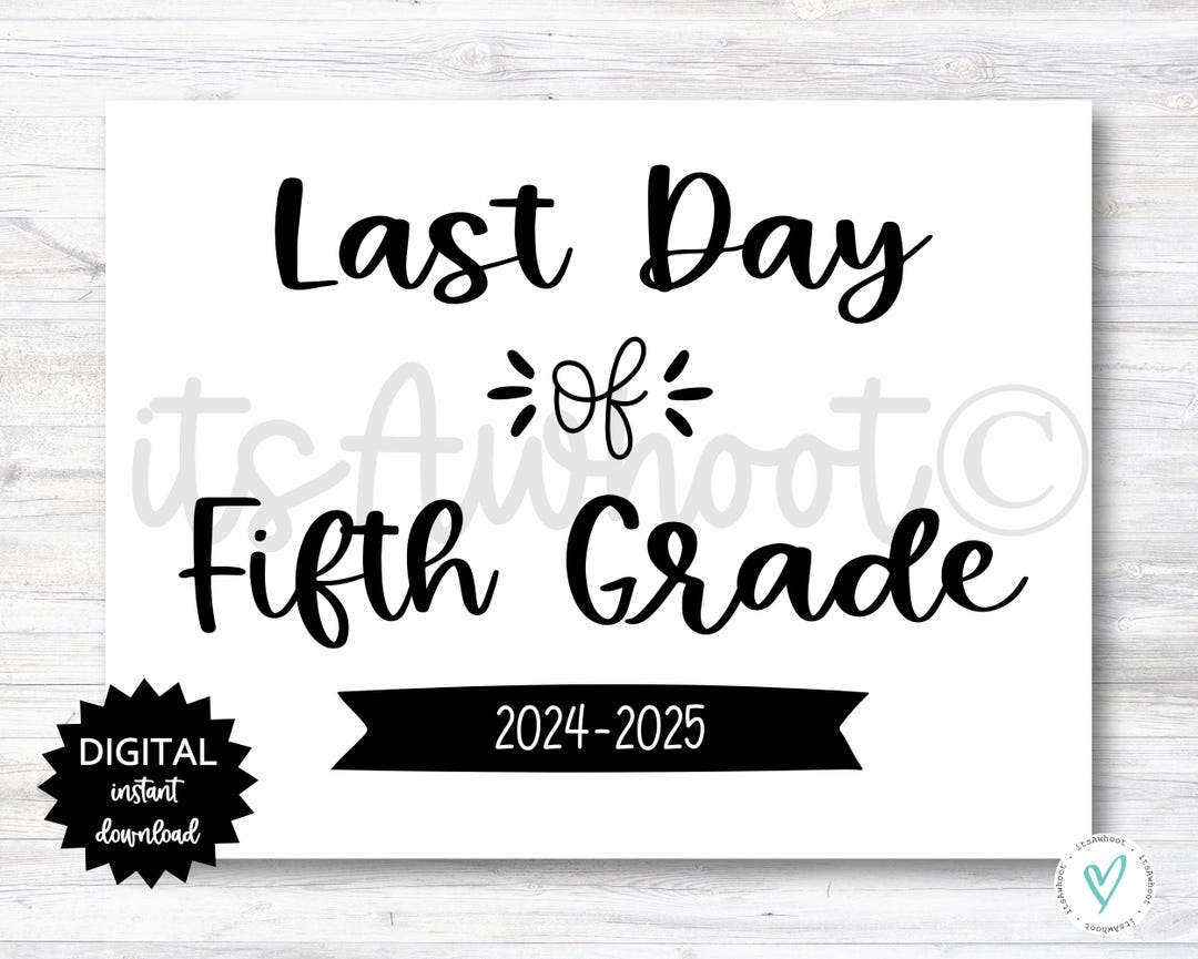 Last Day of Fifth Grade Sign - 2024-2025 School Year - PRINTABLE (N022 ...