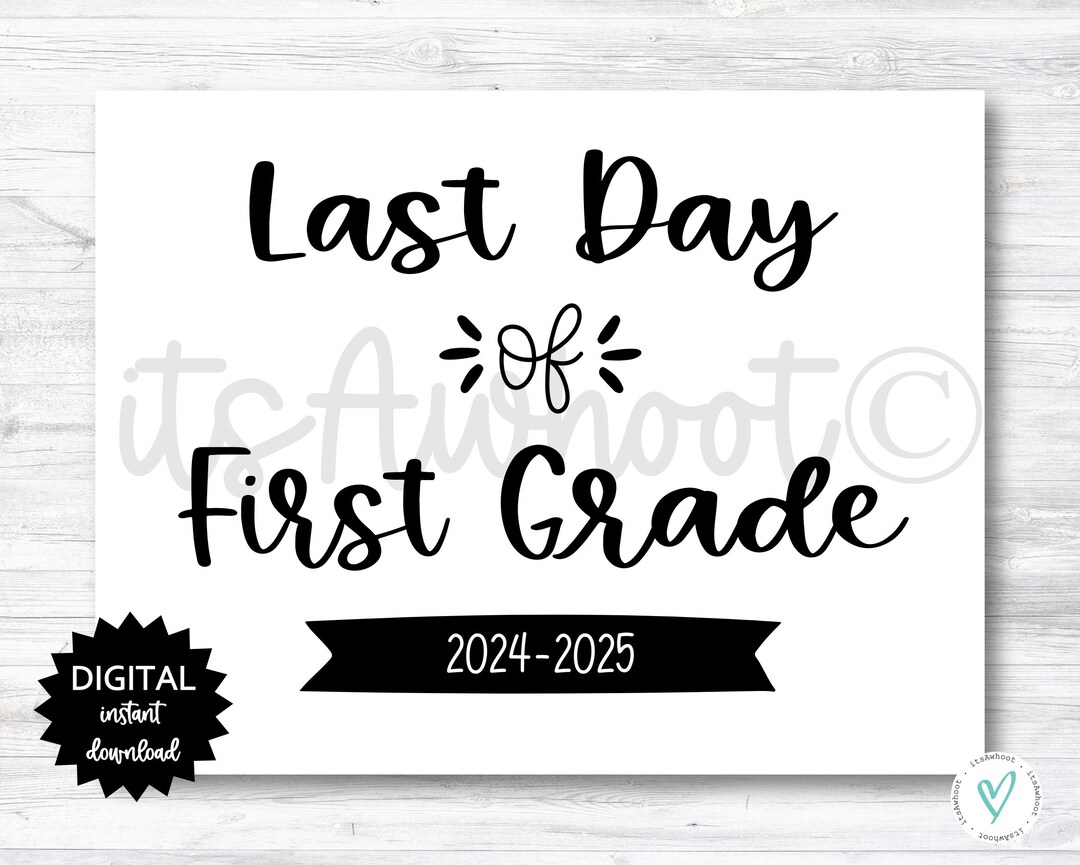 Last Day of First Grade Sign - 2024-2025 School Year - PRINTABLE (N022 ...