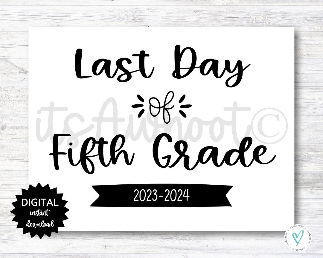 Last Day of Fifth Grade Sign - 2023-2024 School Year - PRINTABLE (N022 ...
