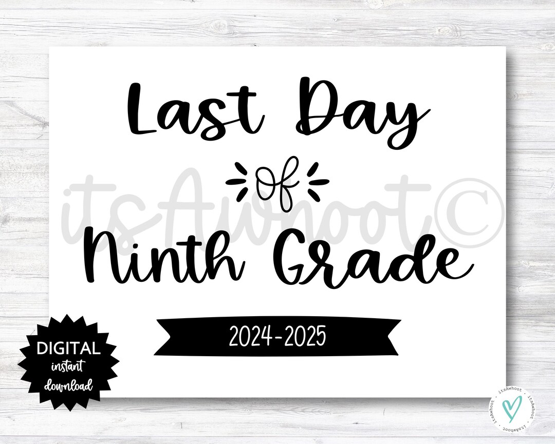 Last Day of Ninth Grade Sign - 2024-2025 School Year - PRINTABLE (N022 ...