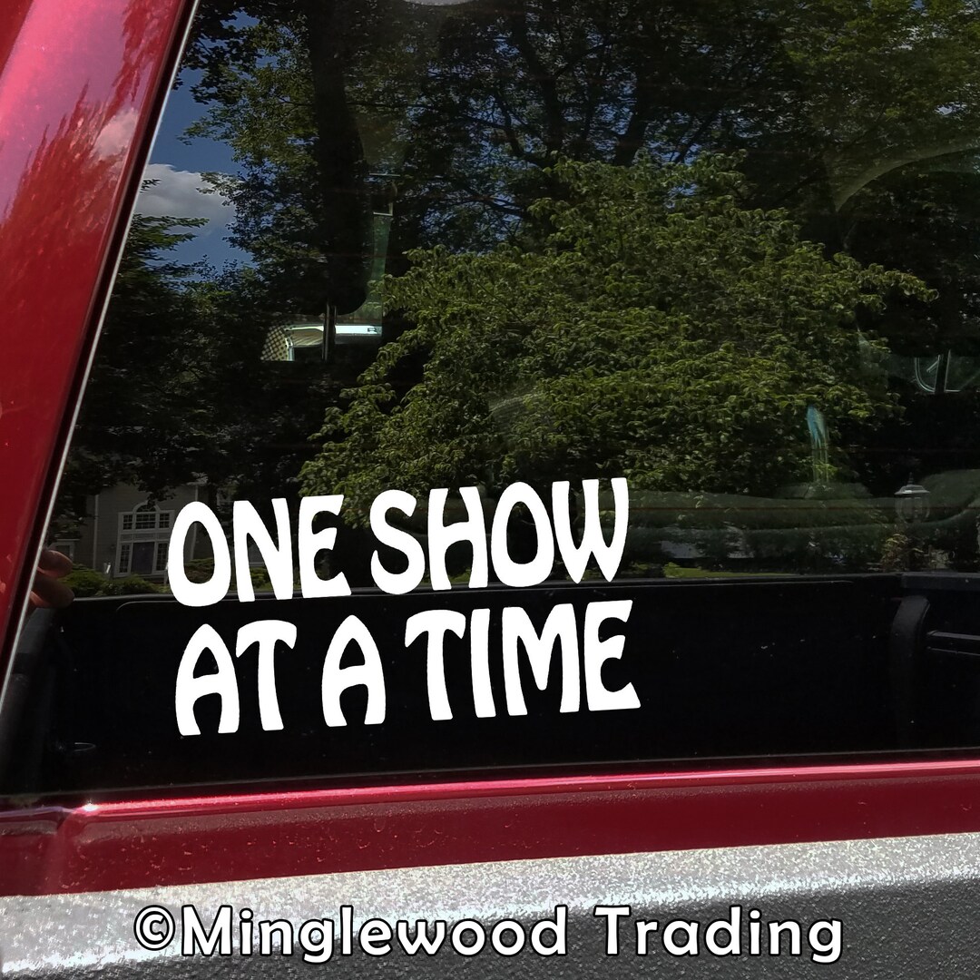 One Show at A Time - Vinyl Decal Sticker - Etsy
