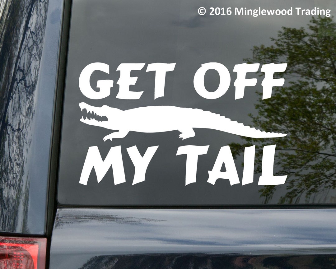 Get off My Tail Vinyl Decal Sticker - Traffic Tailgater Gator Croc ...