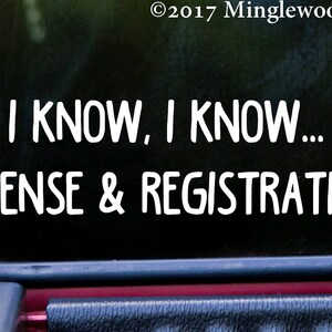 I Know, I Know … License & Registration - Vinyl Decal Sticker -20 Color ...
