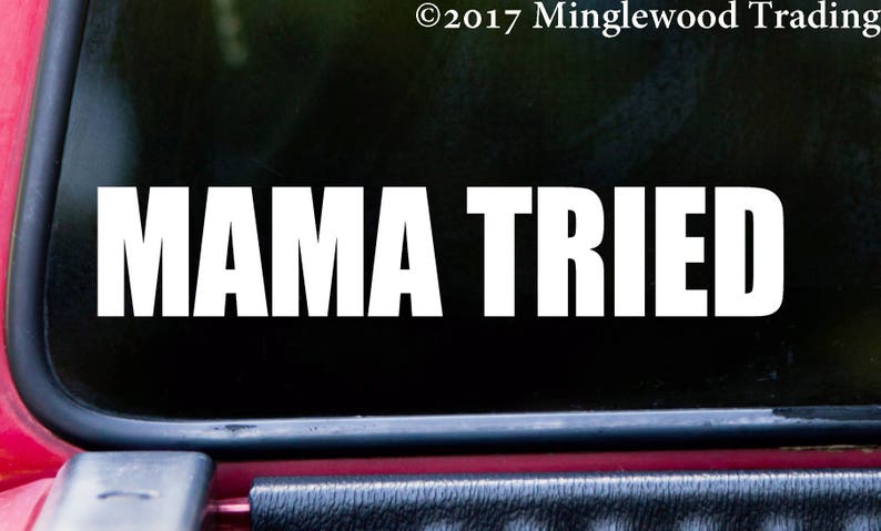 Mama Tried Vinyl Decal Sticker - Etsy