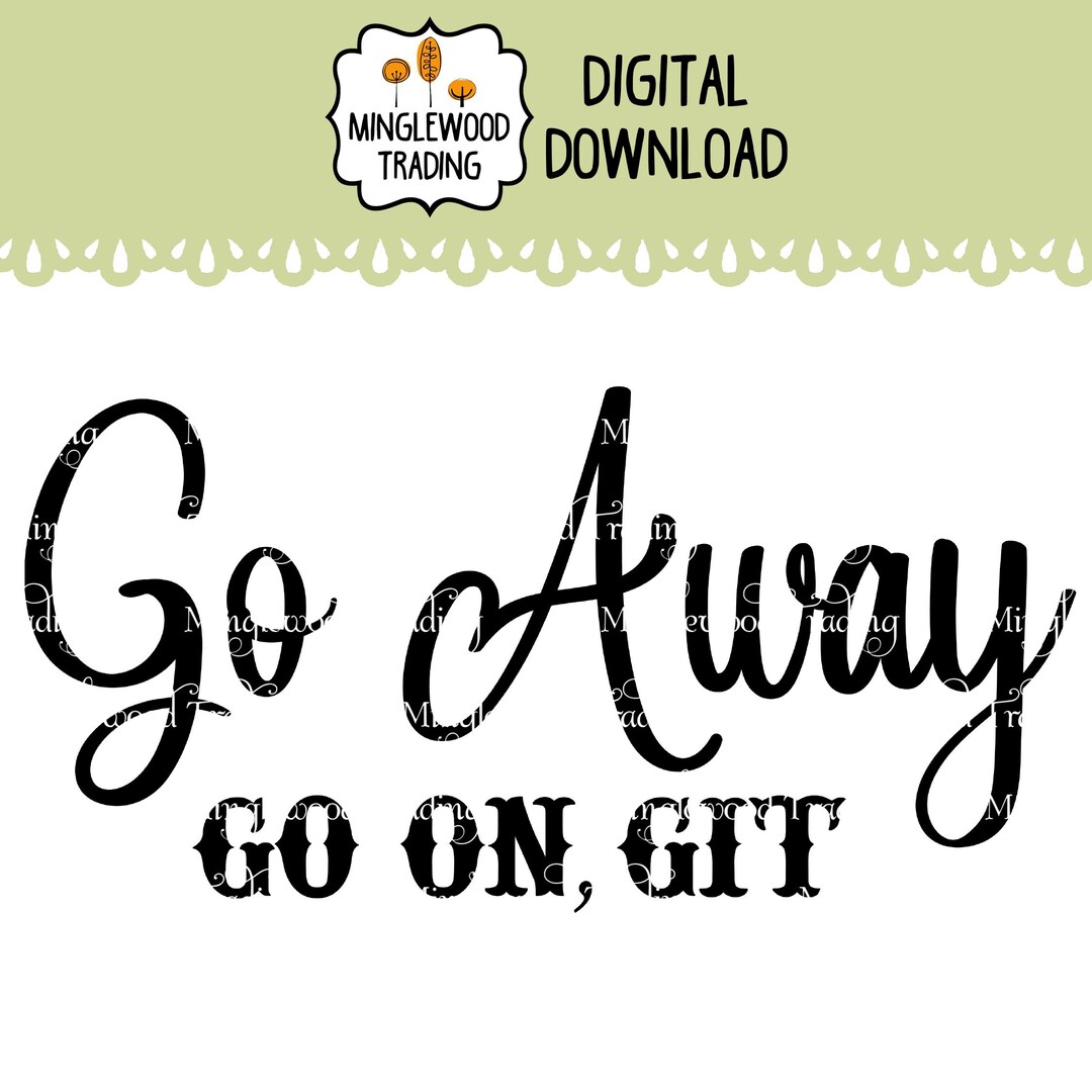 Go Away Go on Git SVG Funny Southern Saying Cut File Design (digital ...