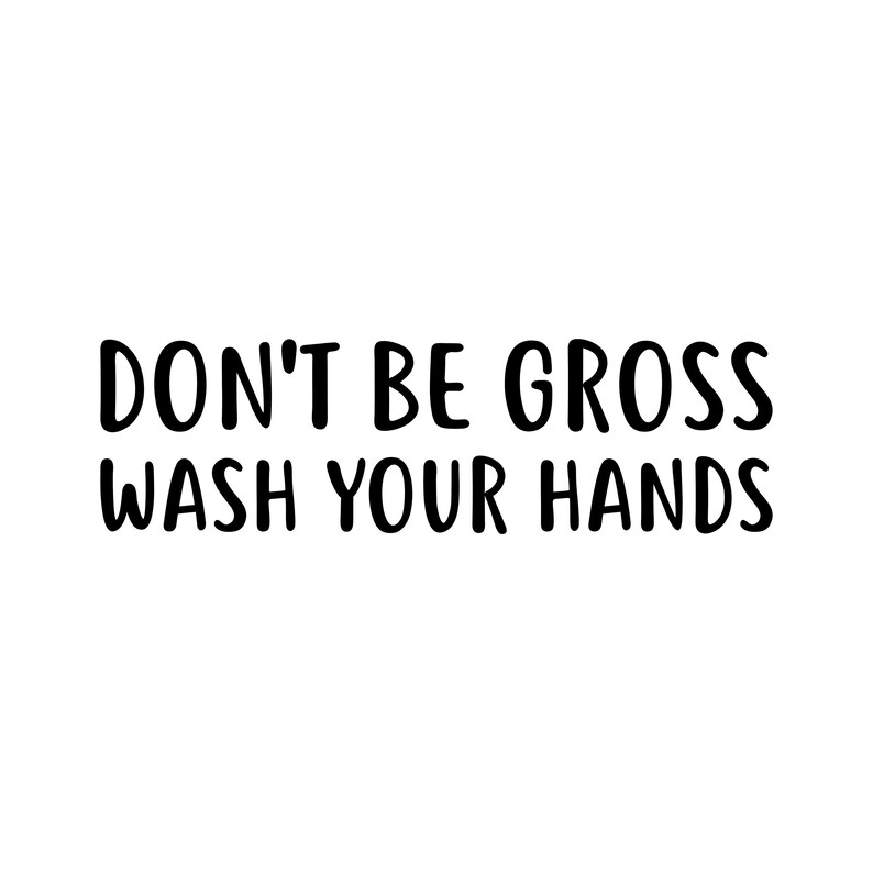 Don't Be Gross Wash Your Hands Vinyl Decal Sticker | Etsy