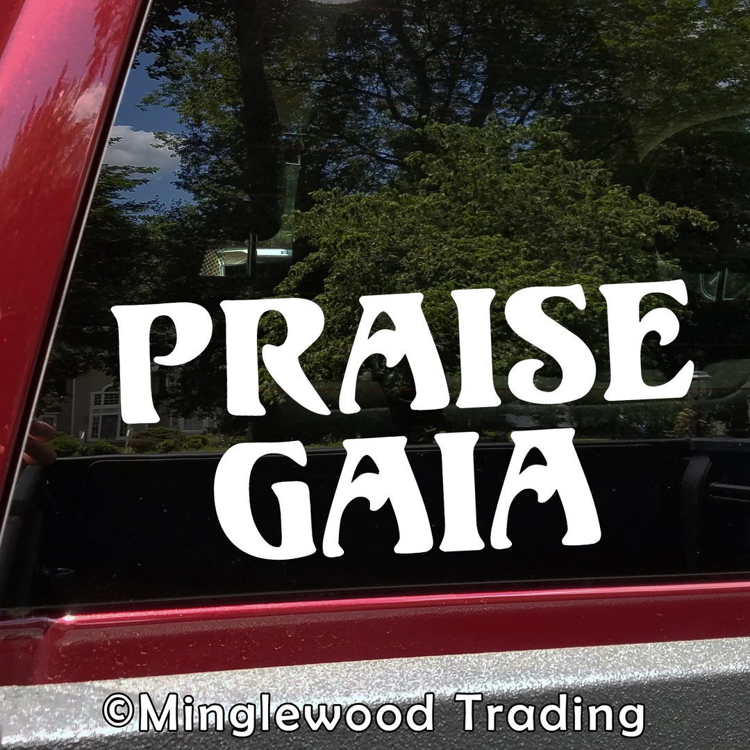 Praise Gaia - Vinyl Decal Sticker - Mother Earth - Gaea Nature Life ...