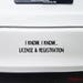 I Know, I Know License & Registration Vinyl Decal Sticker 20 Color ...