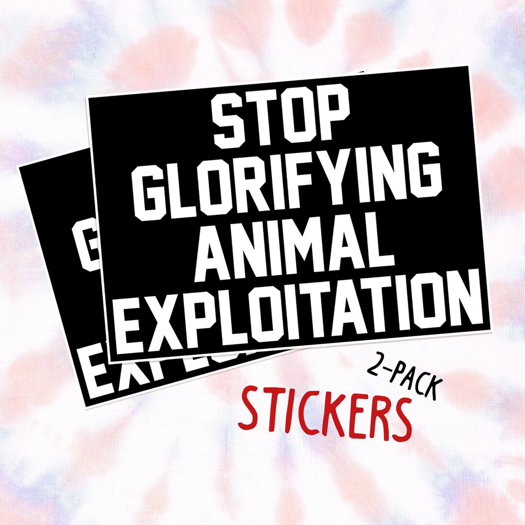 2-pack Stop Glorifying Animal Exploitation Sticker | Activism Rights ...