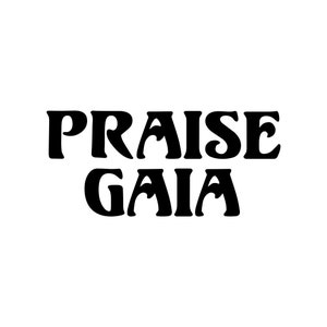 Praise Gaia - Vinyl Decal Sticker - Mother Earth - Gaea Nature Life ...