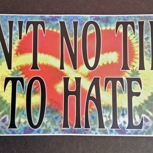 Ain't No Time to Hate 7" X 3.5" Die Cut Bumper Sticker Tie Dye - Peace ...