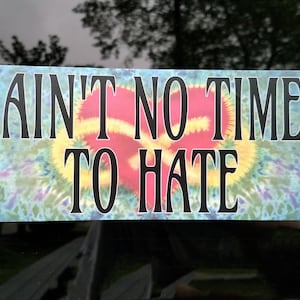 Ain't No Time to Hate 7" X 3.5" Die Cut Bumper Sticker Tie Dye - Peace ...
