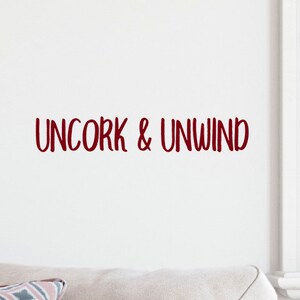 Uncork and Unwind - Vinyl Decal Sticker - Wine Relax - 20 Color Options ...