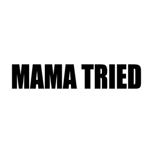 Mama Tried Vinyl Decal Sticker - Etsy